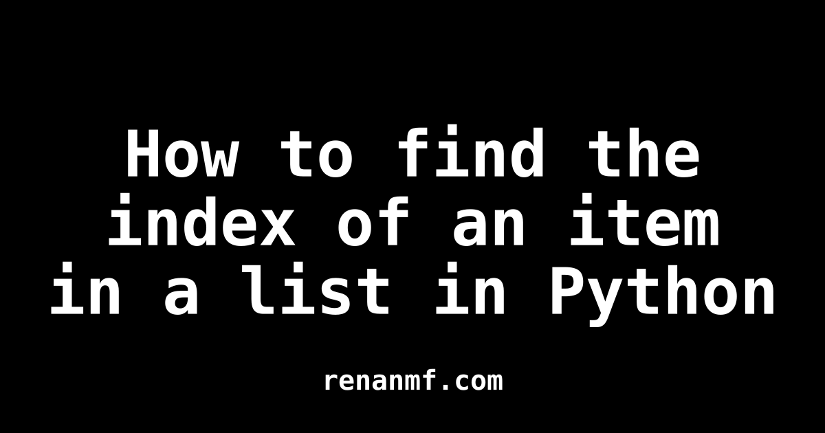 How To Find The Index Of An Item In A List In Python