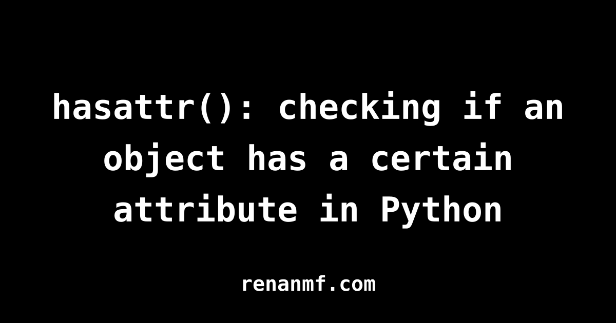 hasattr(): checking if an object has a certain attribute in Python