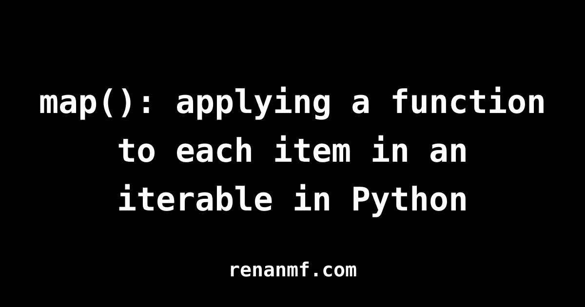 map(): applying a function to each item in an iterable in Python
