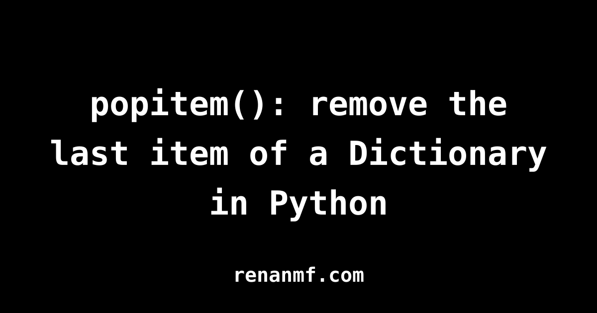 Popitem Remove The Last Item Of A Dictionary In Python