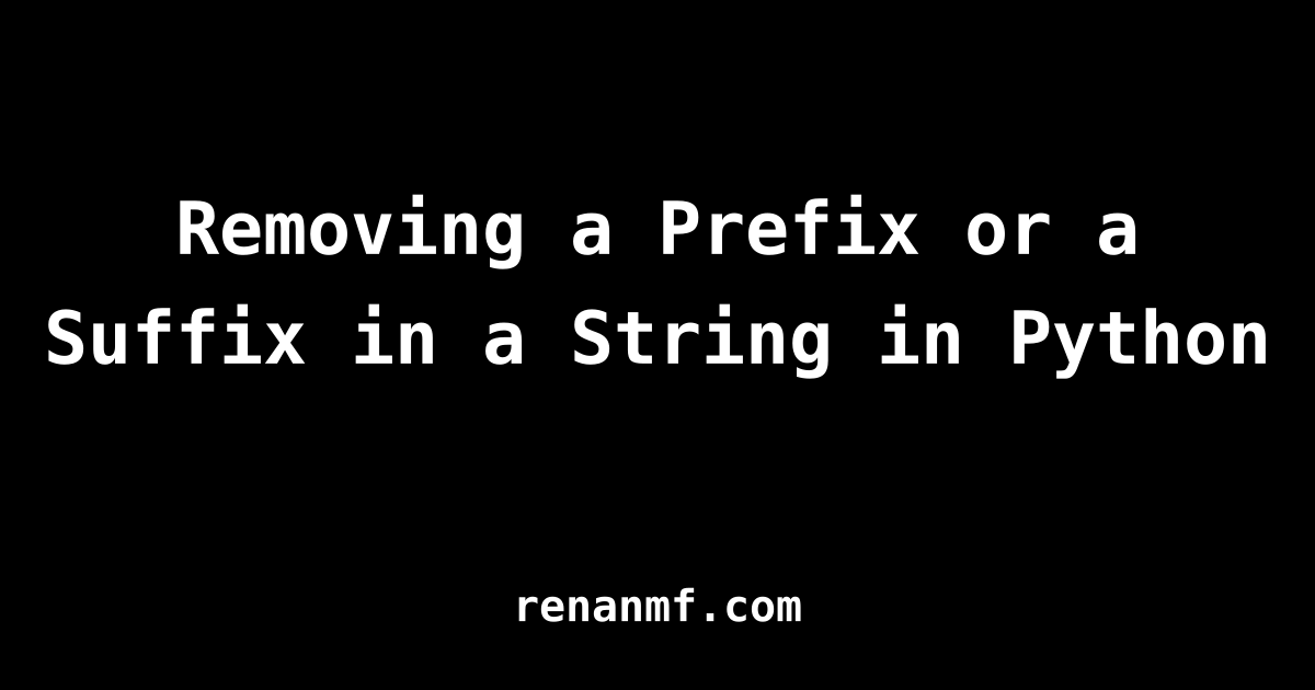 Removing A Prefix Or A Suffix In A String In Python