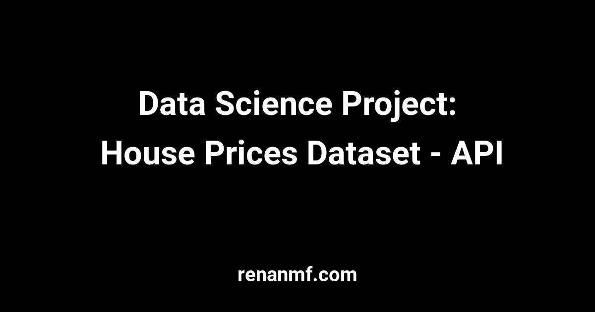 Data Science Project: House Prices Dataset - API