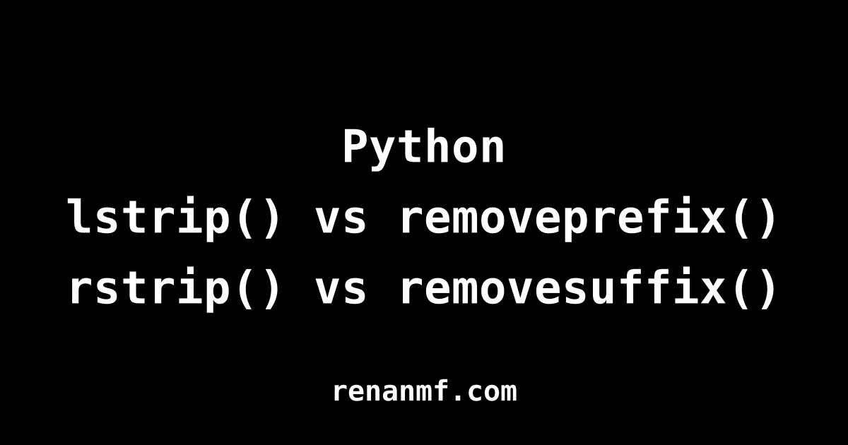 Python: lstrip() vs removeprefix() and rstrip() vs removesuffix()
